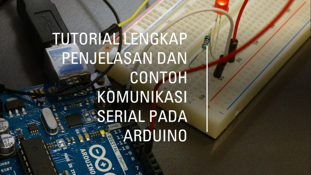 Tutorial Arduino Komunikasi Serial Lengkap Penjelasan dan Contoh | by Anak Kendali | Medium