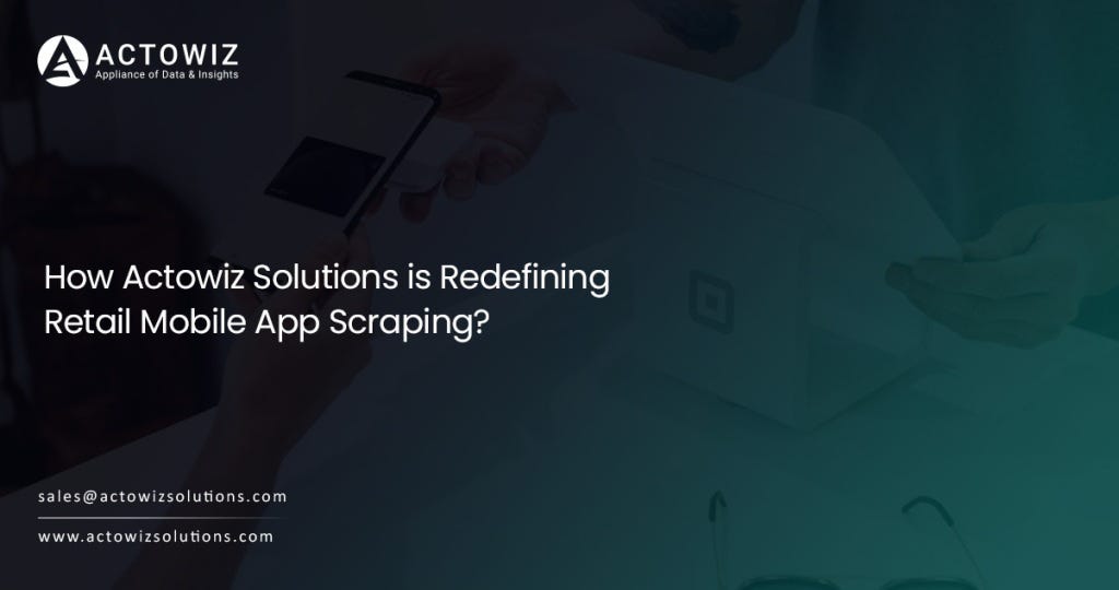 How Actowiz Solutions is Redefining Retail Mobile App Scraping? | by ...