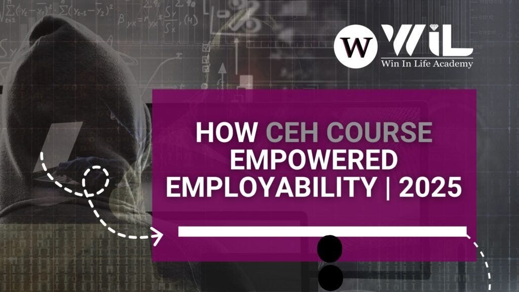 How CEH Course Empowered Employability | 2025 | by Wininlifeacademy ...