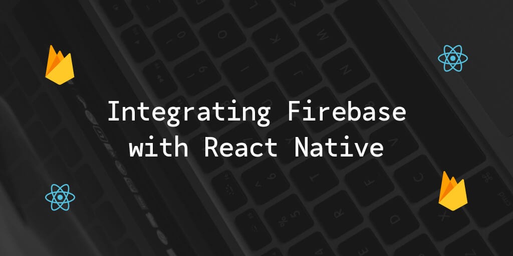 Integrating Firebase with React Native | by Jscrambler | HackerNoon.com | Medium
