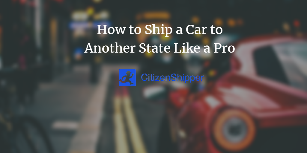 How to Ship a Car to Another State Like a Pro | by Team CitizenShipper ...