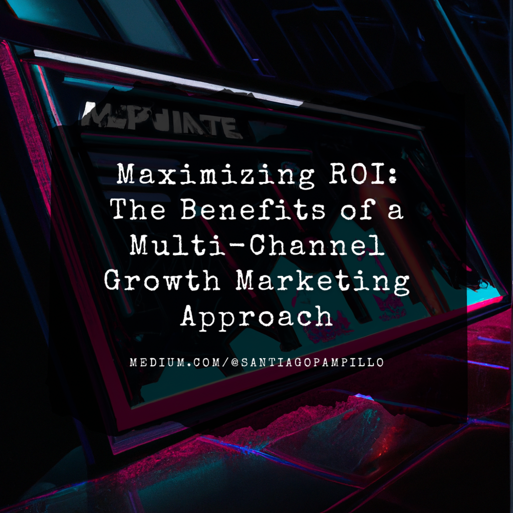 Maximizing ROI: The Benefits of a Multi-Channel Growth Marketing ...