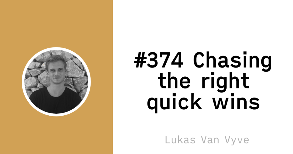 Chasing the right quick wins - Lukas Van Vyve - Medium
