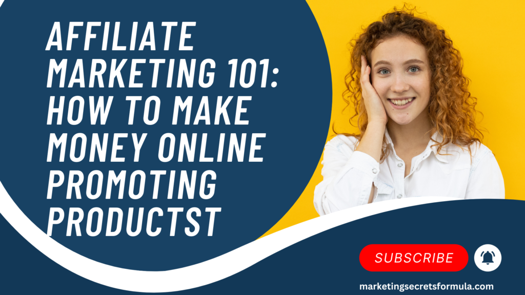 Affiliate Marketing 101: How to Make Money Online Promoting Products ...