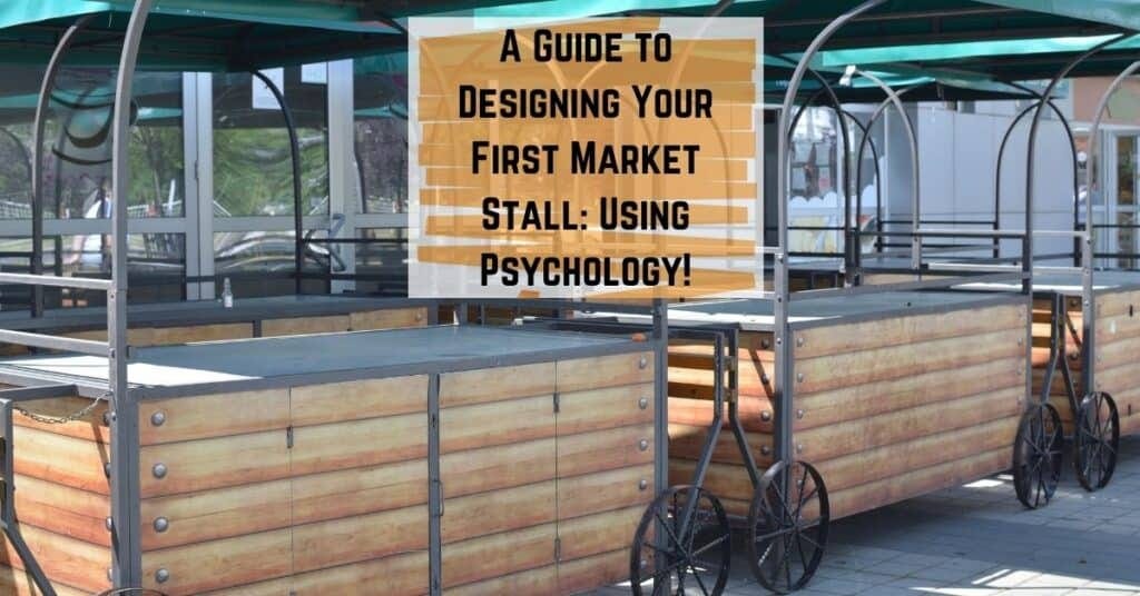 Guide to Designing Your First Market Stall: Using Psychology! | by Yara ...