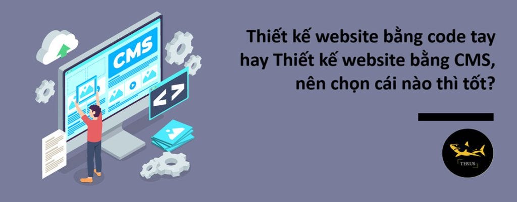 Thiết Kế Website Bằng Code Tay Hay Bằng CMS, Nên Chọn Cái Nào? | by ...