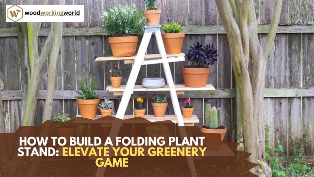 How to Build a Folding Plant Stand: Elevate Your Greenery Game ...