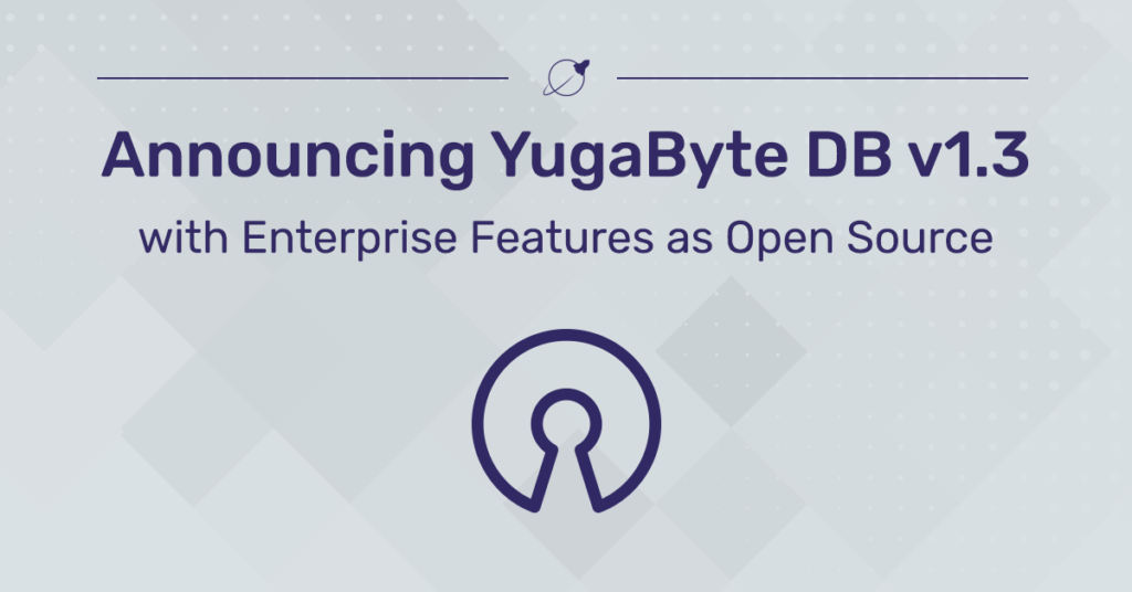 Announcing YugaByte DB 1.3 with Enterprise Features as Open Source | by ...