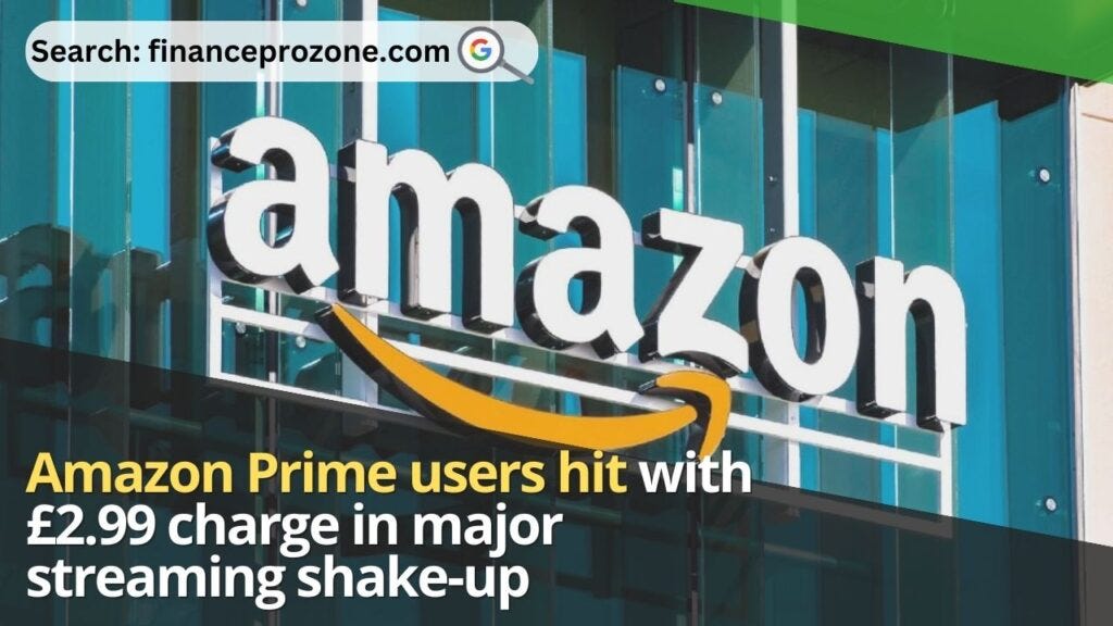 Amazon Prime users hit with £2.99 charge in major streaming shake-up ...
