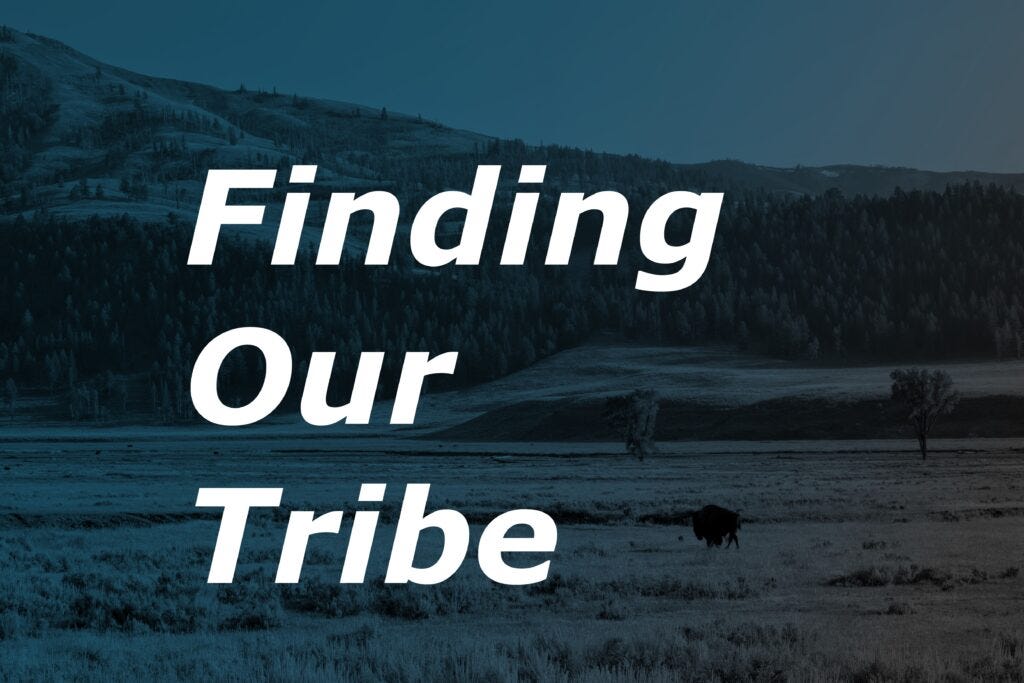 Finding Our Tribe. Today, we’re going to talk about… | by Brian Youtzy ...