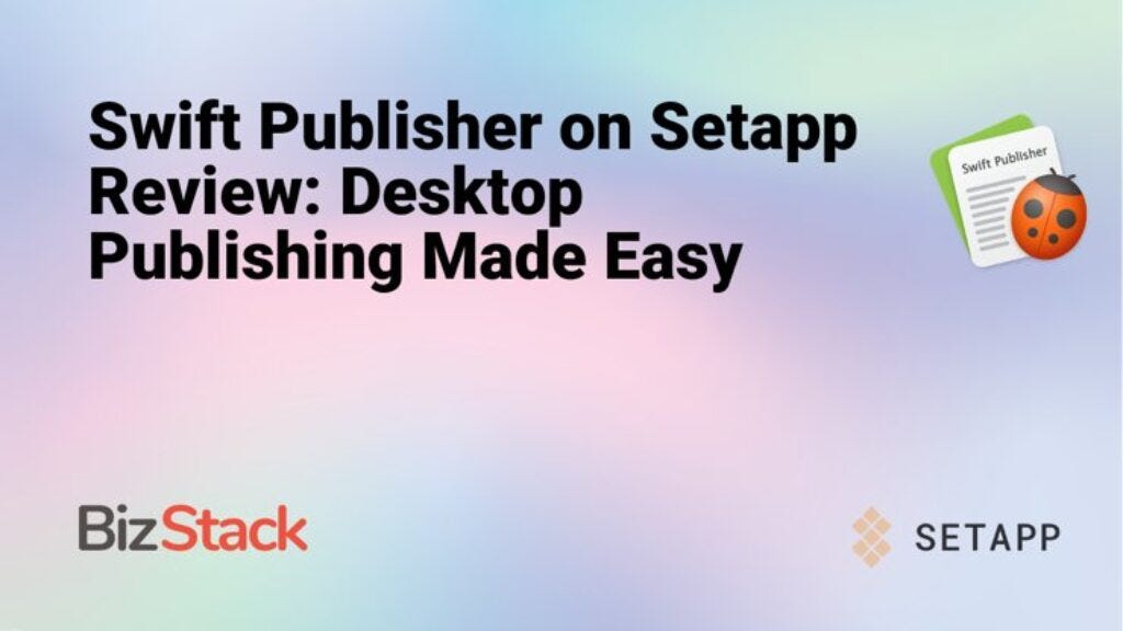 Swift Publisher on Setapp Review: Desktop Publishing Made Easy | by Cagri Sarigoz | BizStack ...