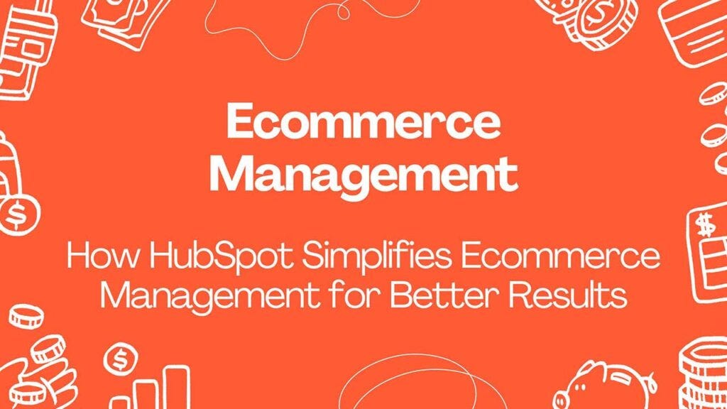 How HubSpot Simplifies Ecommerce Management for Better Results | by Don ...
