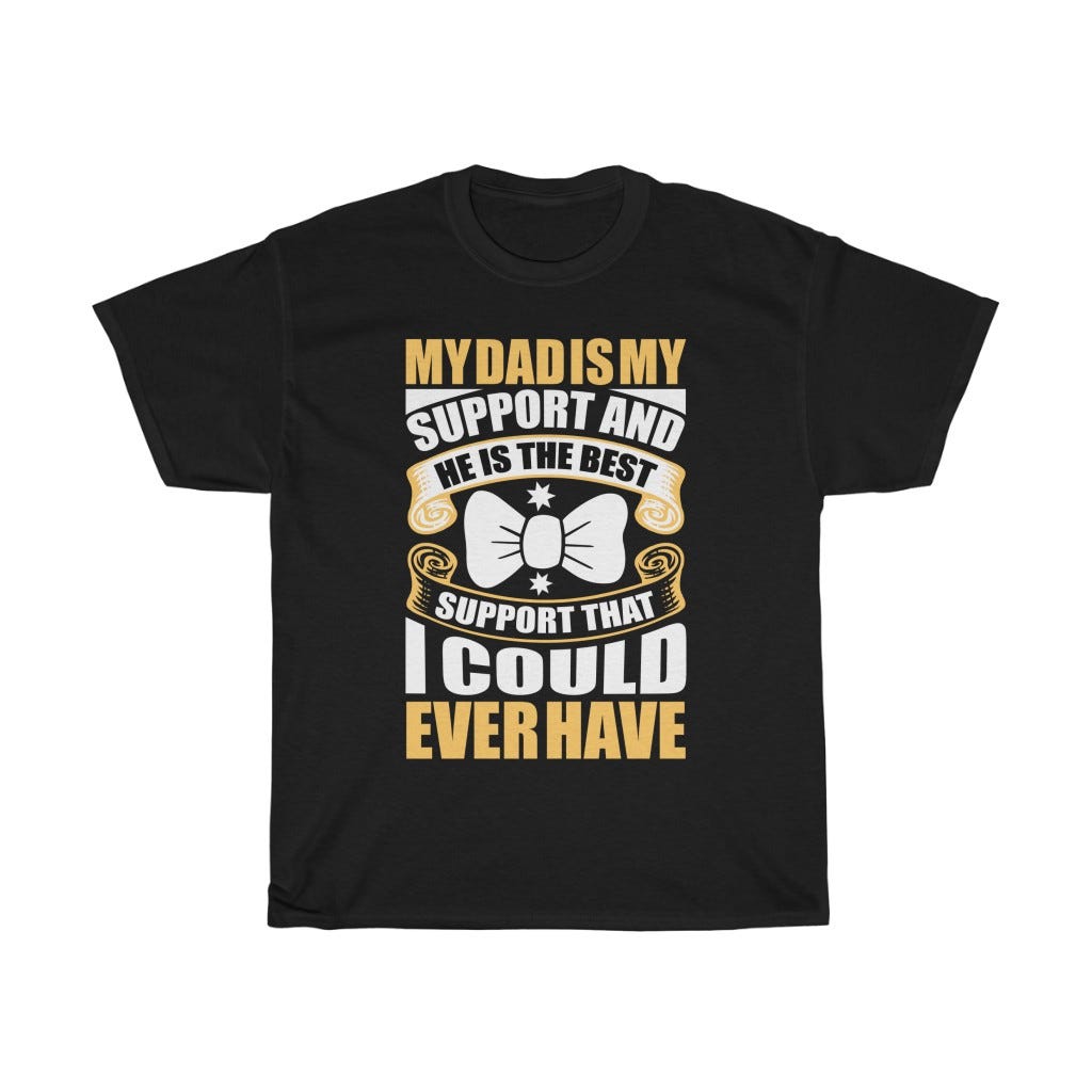 My Dad Is My Support Shirt Design 3 | by TeeBudget | Medium