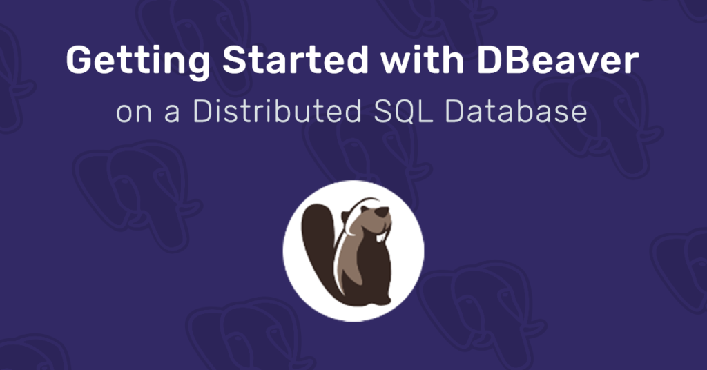 Getting Started with DBeaver on a Distributed SQL Database | by Jimmy Guerrero | The Distributed ...