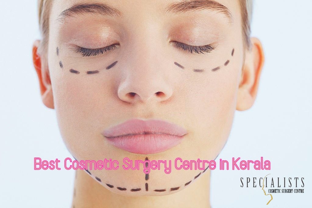 Best Cosmetic Surgery Centre in Kerala how do they | by Specialistscosmeticcentre | Medium