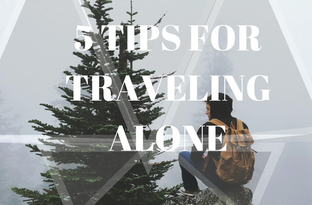 5 TIPS FOR TRAVELING ALONE. Many people fear traveling solo, but in ...