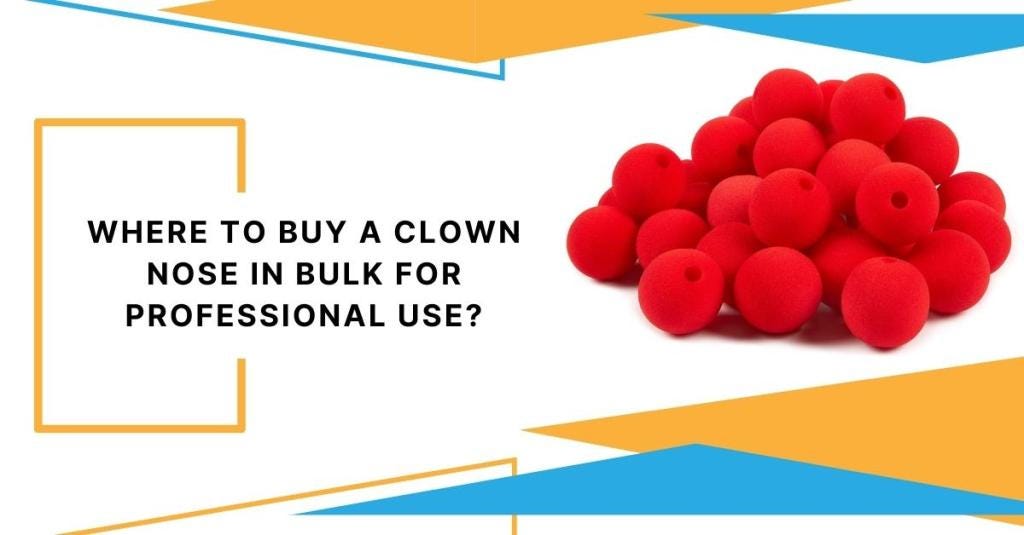 Where To Buy A Clown Nose In Bulk For Professional Use? - Sponge Center ...
