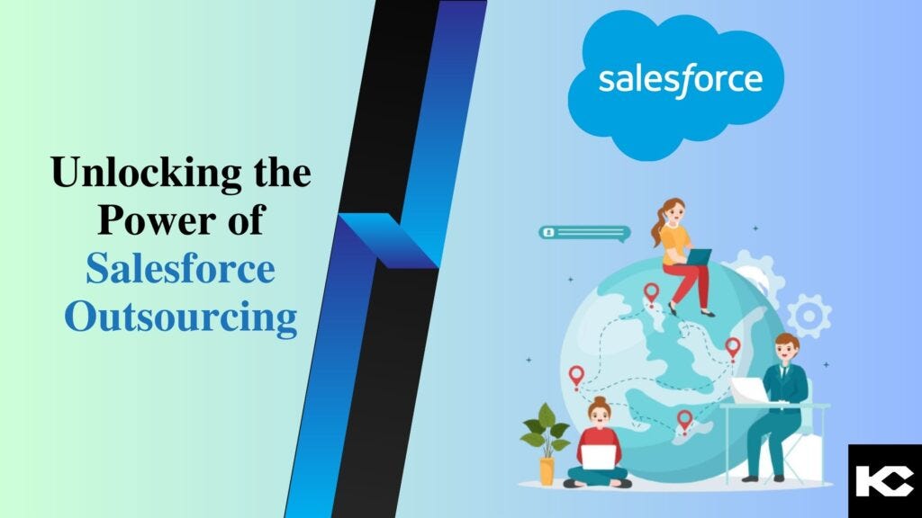 Unlocking the Power of Salesforce Outsourcing | by Kizzy Consulting-Top ...