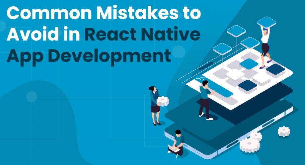 Common Mistakes to Avoid in React Native App Development | by Matthew Brain | Dec, 2023 | Medium