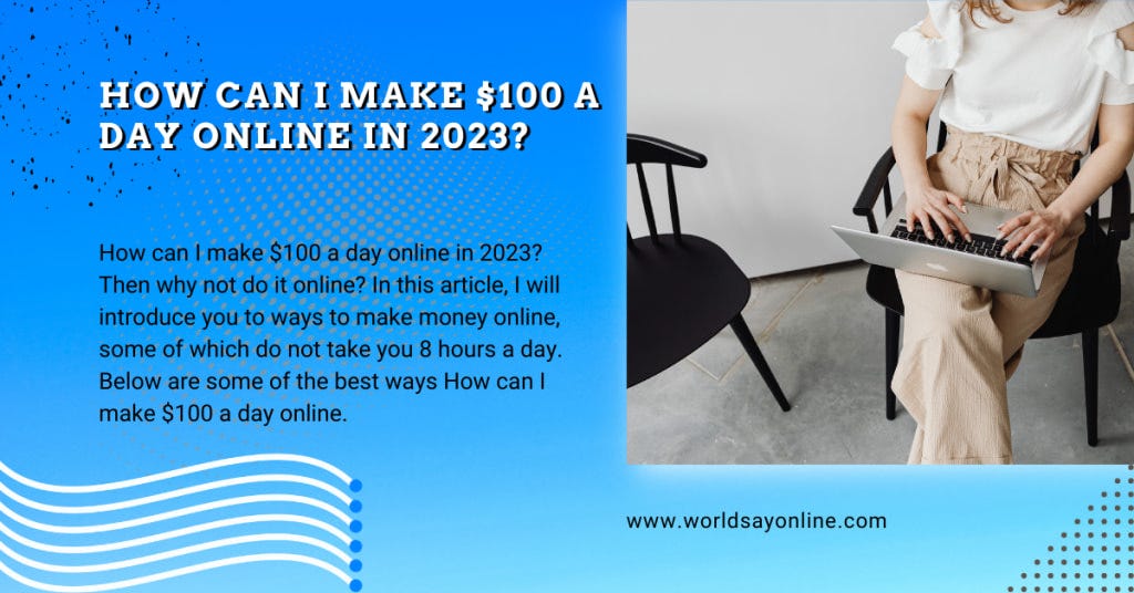 How Can I Make $100 a Day Online in 2023? | by Dalejenkeans | Feb, 2024 ...