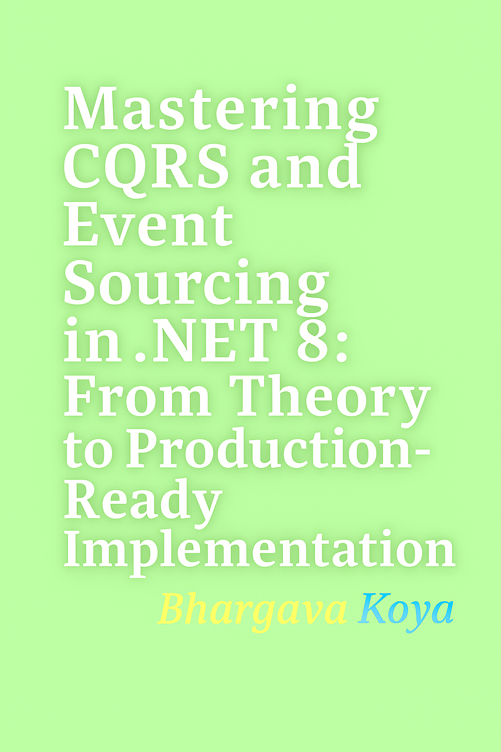 Mastering CQRS and Event Sourcing in .NET 8: From Theory to Production-Ready Implementation ...