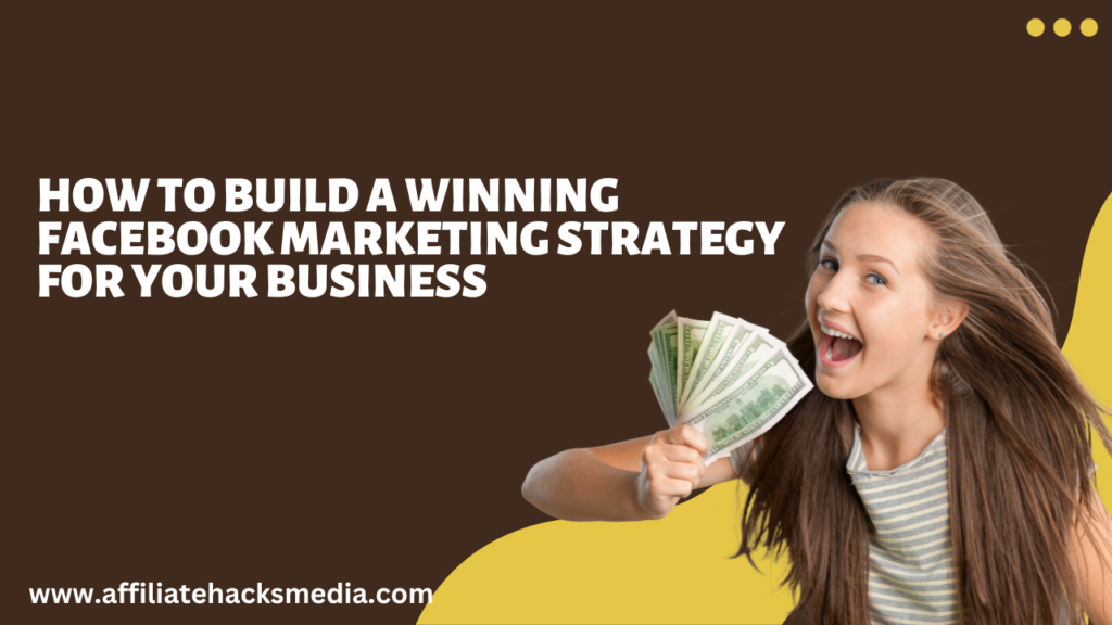 How to Build a Winning Facebook Marketing Strategy for Your Business ...
