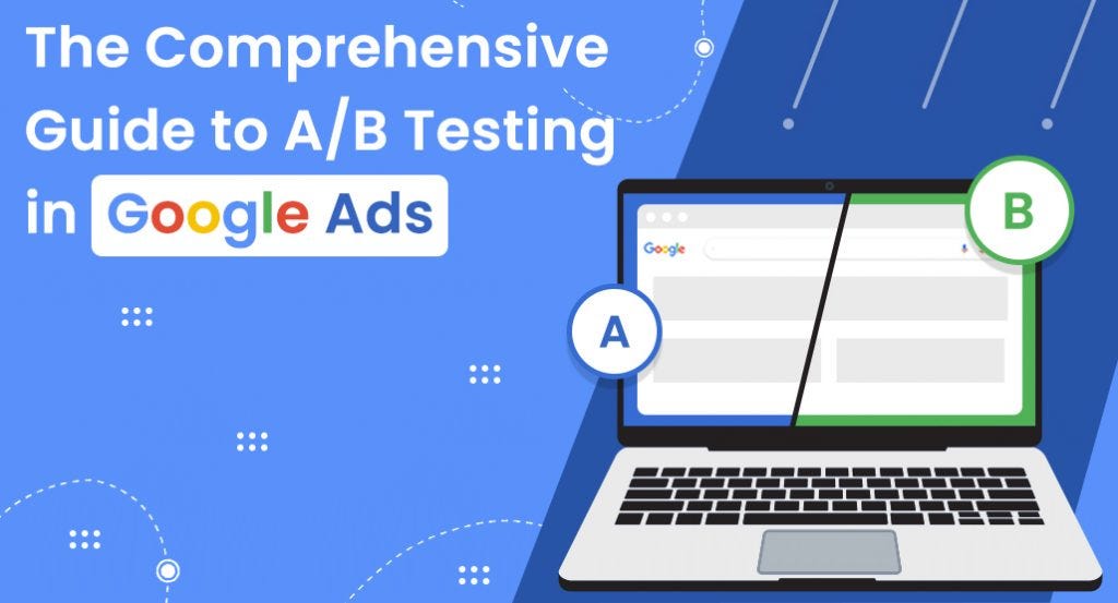 The Comprehensive Guide to A/B Testing in Google Ads | by Matthew Brain ...