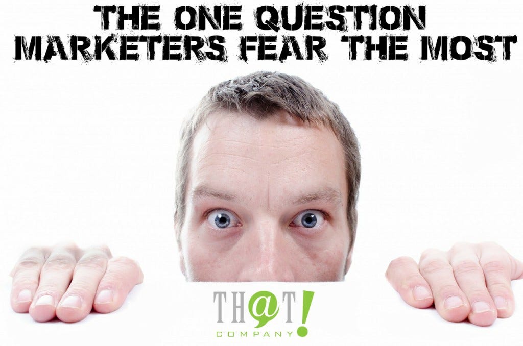 The One Question Marketers Fear Most | by Tim Mehta | Medium