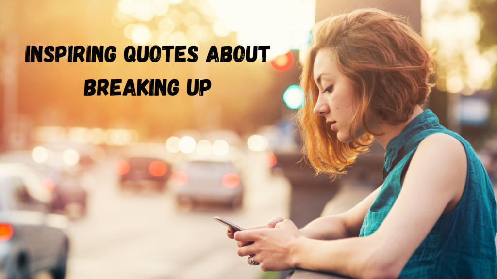 Quotes About Breaking Up: The Best Collection of Feelings | by ...