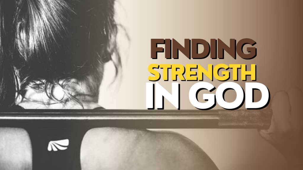How to Find Strength in God When You Feel Like Giving Up: 3 Biblical ...