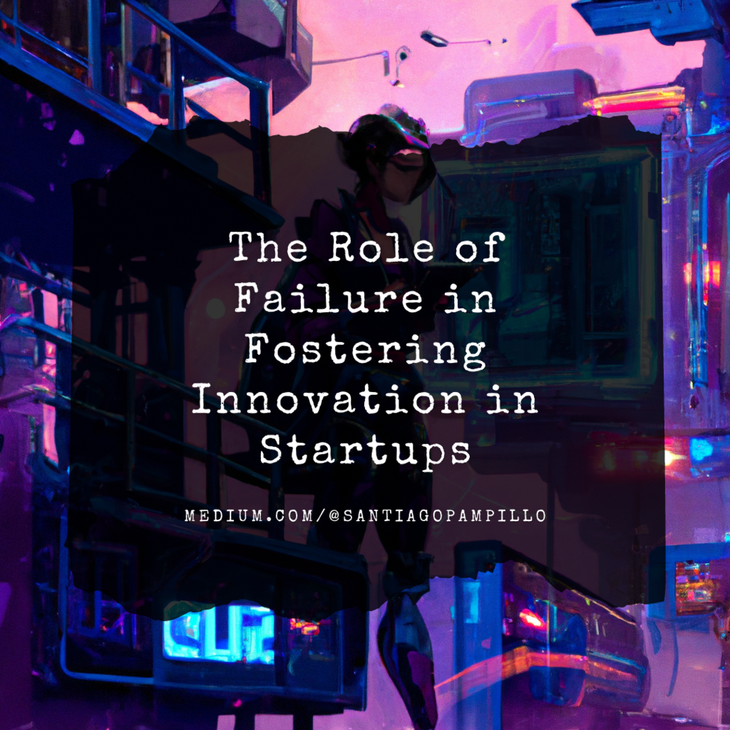 The Role of Failure in Fostering Innovation in Startups | by Santiago ...
