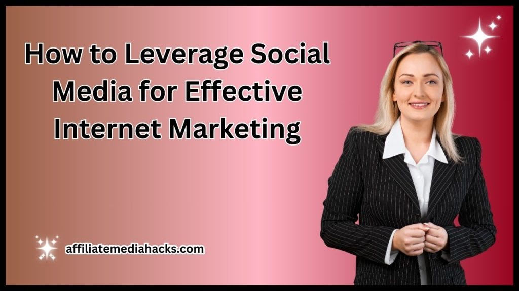 How to Leverage Social Media for Effective Internet Marketing | by ...
