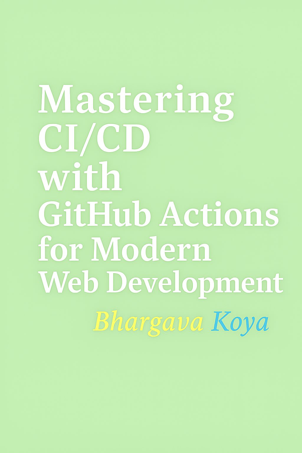 Mastering CI/CD with GitHub Actions for Modern Web Development | by Bhargava Koya - Fullstack ...