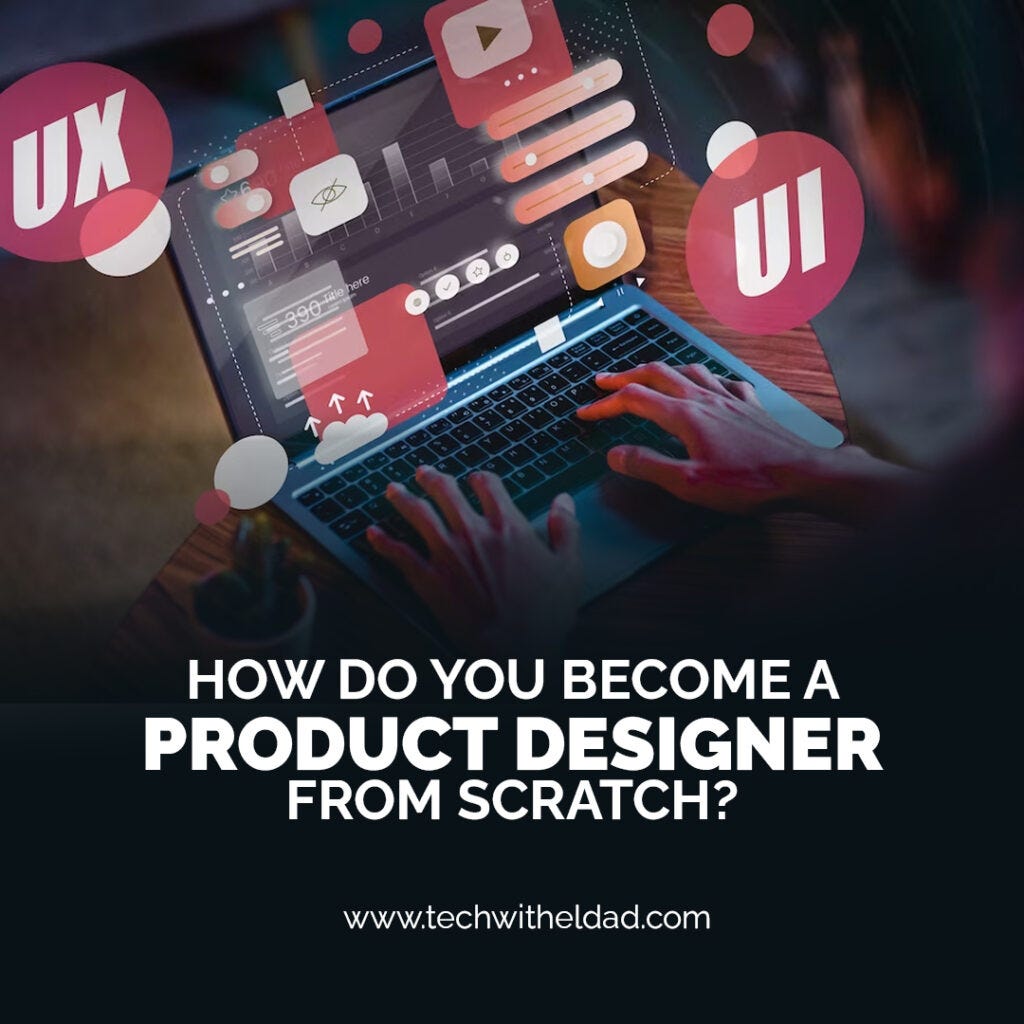 How do you become a product designer from scratch? — techwitheldad.com | by Tech with Eldad | Medium