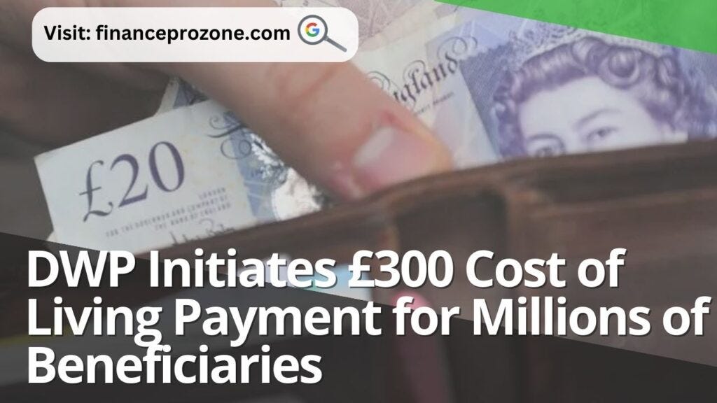 DWP Initiates £300 Cost of Living Payment for Millions of Beneficiaries ...