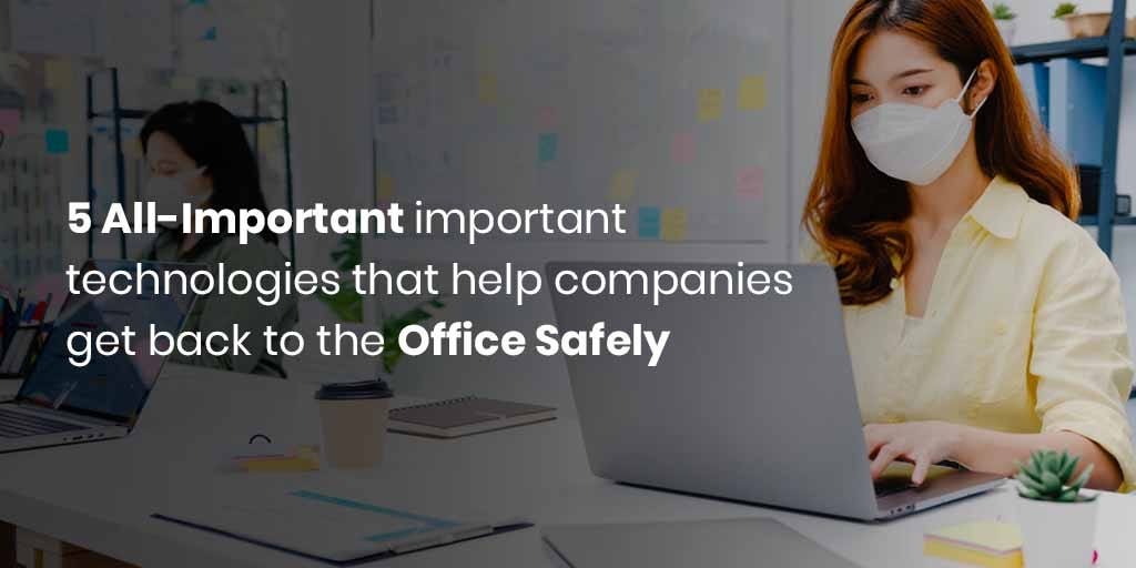 5 All-Important Technologies That Help Companies Get Back to the Office ...