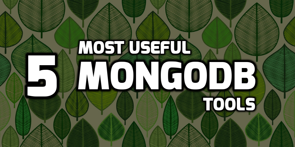 5 Most Useful Mongodb Tools As We All Know Mongodb Is The Hulk If By Harshal Yeole Medium