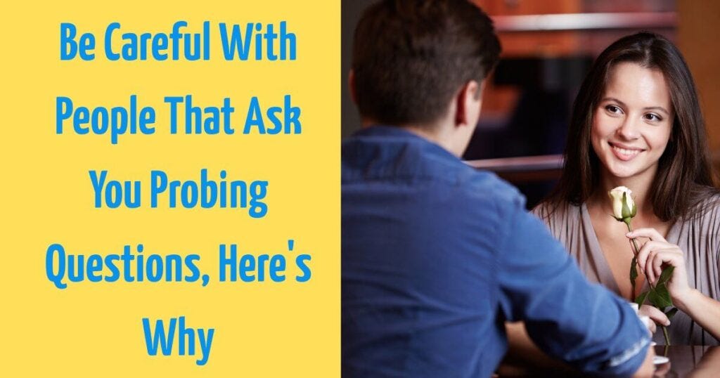 Be Careful With People That Ask You Probing Questions, Here’s Why | by ...