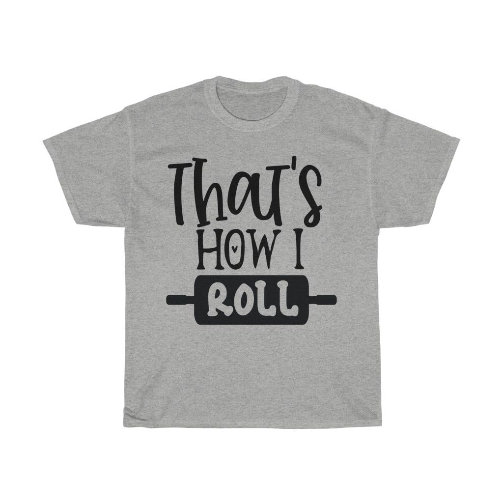 Thats How I Roll Tshirt | by TeeBudget | Medium