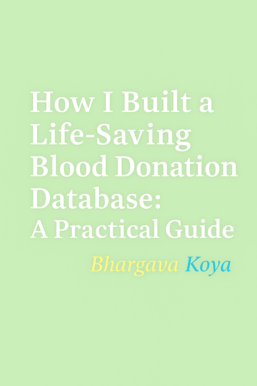 How I Built a Life-Saving Blood Donation Database: A Practical Guide | by Bhargava Koya ...