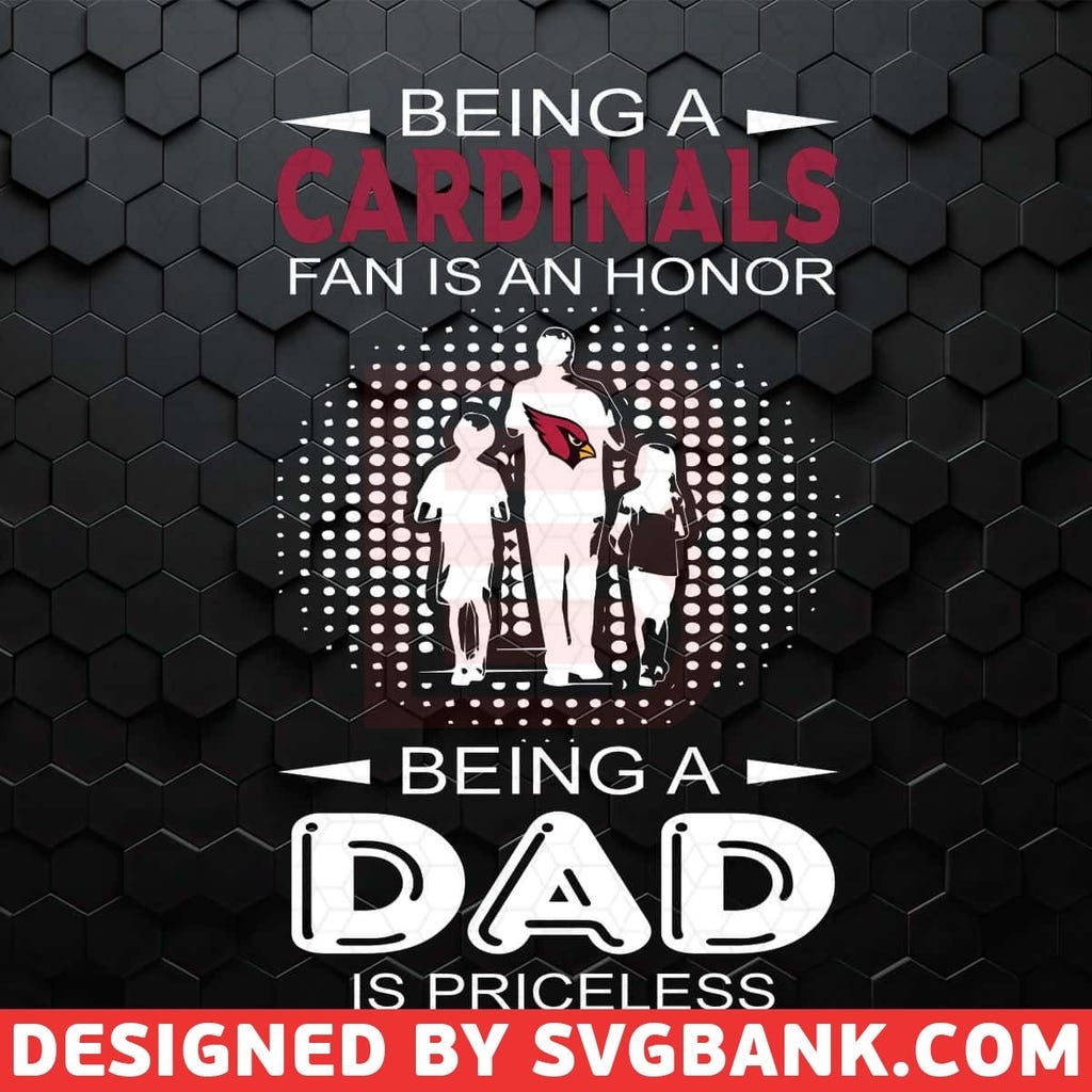 Being A Cardinals Fan Is An Honor Being A Dad Is Priceless SVG | by Bee ...