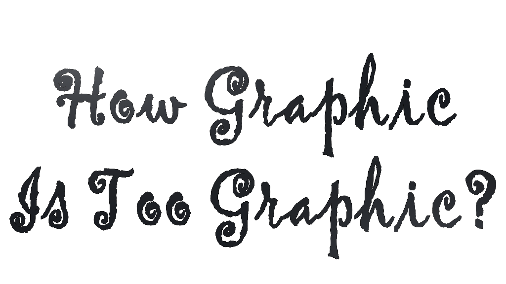 How Graphic is Too Graphic? (Guest Post) By: A W Clarke | by A.E ...