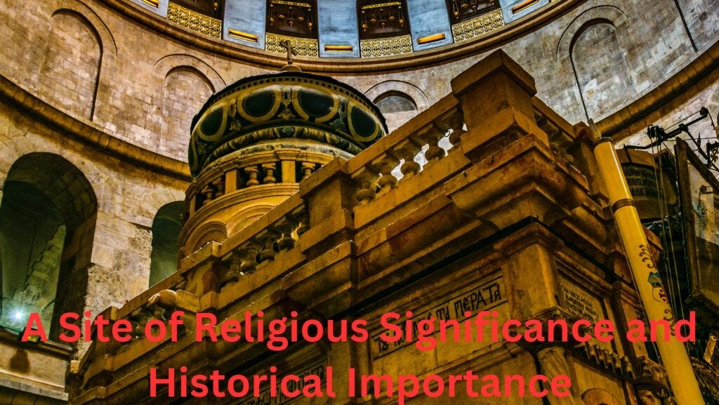 Exploring the Significance of the Church of the Holy Sepulchre in Jerusalem | by AUN News | Medium
