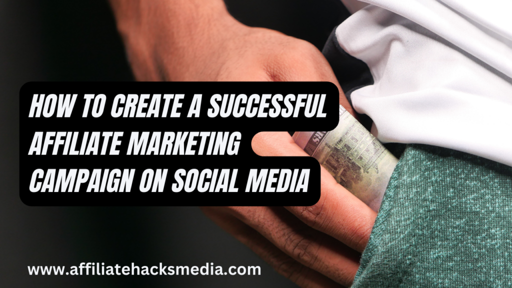 How to Create a Successful Affiliate Marketing Campaign on Social Media ...