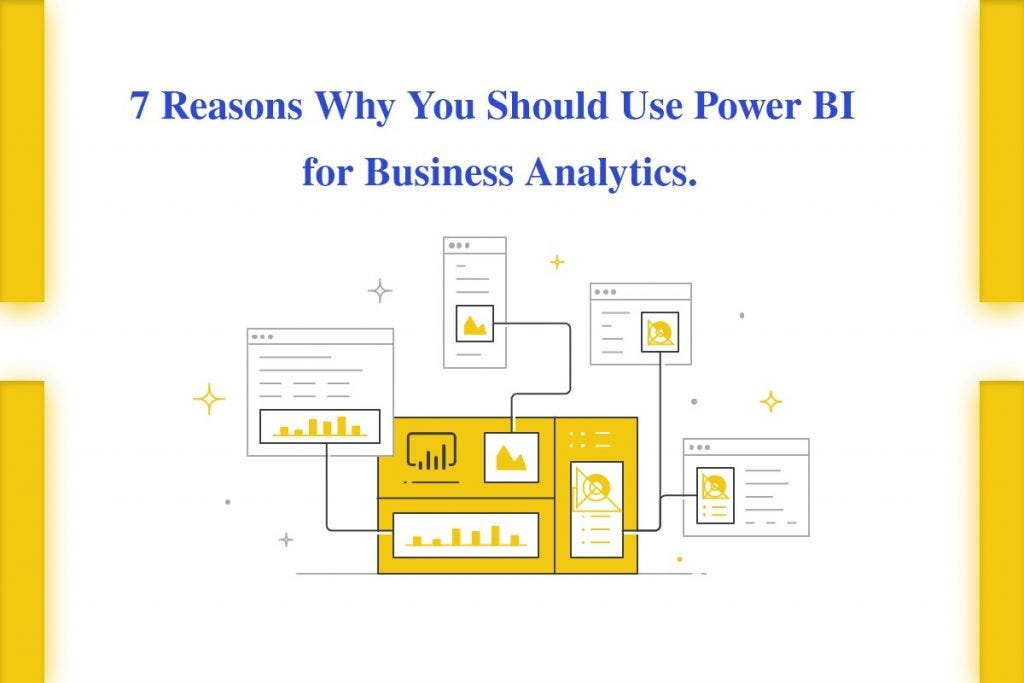 7 Reasons Why You Should Use Power BI for Business Analytics | by ...
