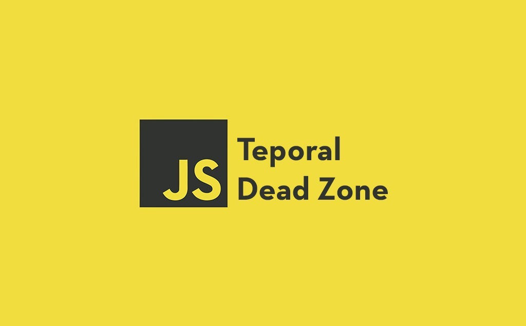 Understanding the Temporal Dead Zone in JavaScript: A Complete Guide | by Desai Hardik ...