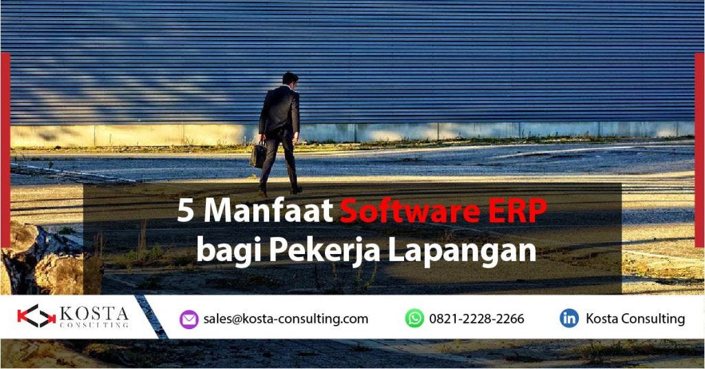 5 Manfaat Software ERP bagi Pekerja Lapangan | by KOSTA CONSULTING ...