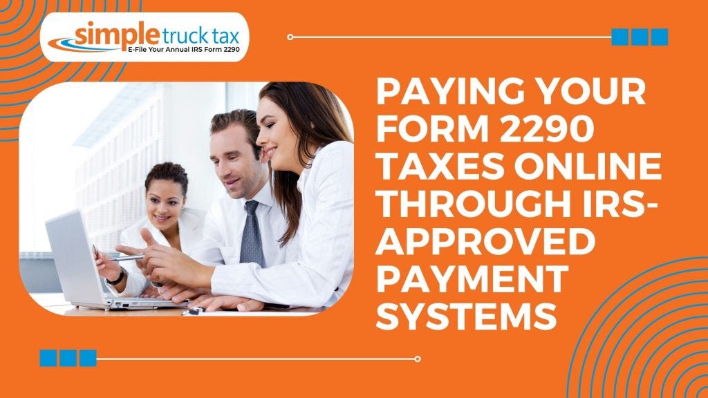 PAYING YOUR FORM 2290 TAXES ONLINE THROUGH IRS-APPROVED PAYMENT SYSTEM ...
