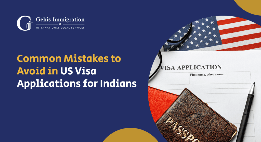 Common Mistakes to Avoid in Indians’ US Visa Applications | by Gehis Immigration and ...