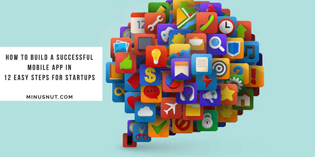 How to build a successful mobile app in 12 easy steps for startups | by ...